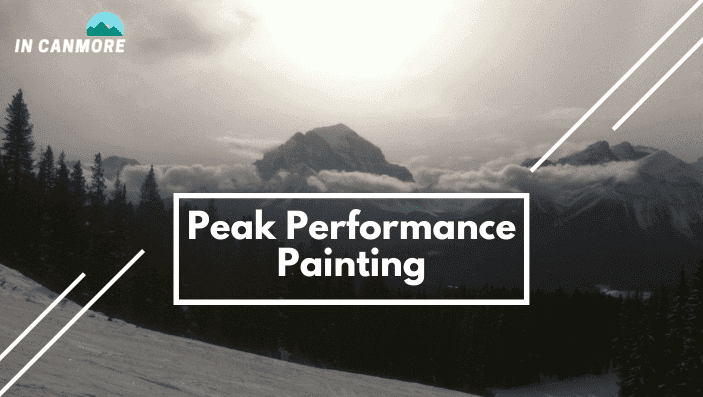 Peak Performance Painting - In Canmore